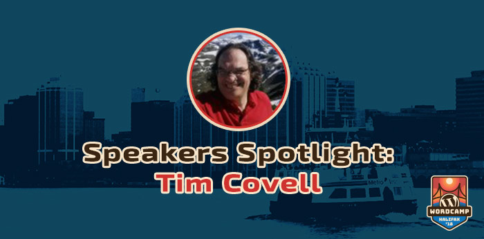 Speaker Spotlight – Tim Covell | WordCamp Halifax, Nova Scotia, Canada